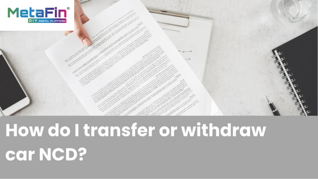 How do I transfer or withdraw car NCD?